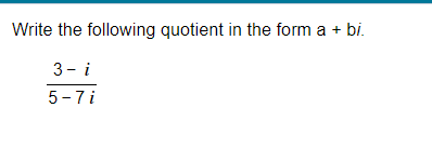 Solved Write the following quotient in the form a + bi. 3- i | Chegg.com