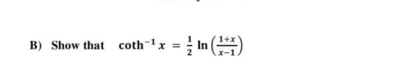 Solved B) Show that coth-2x = { In (4+1) | Chegg.com