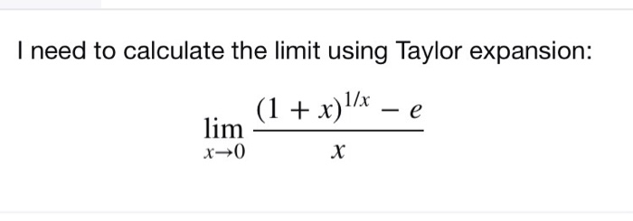Solved I need to calculate the limit using Taylor expansion: | Chegg.com