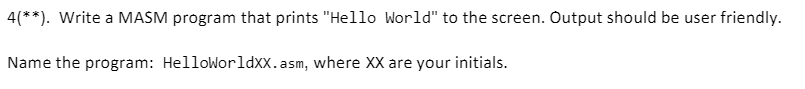 Solved 4(**). Write a MASM program that prints "Hello World" | Chegg.com