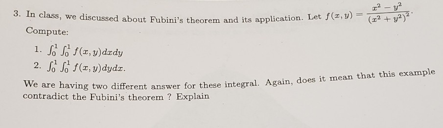 Solved 3. In class, we discussed about Fubini's theorem and | Chegg.com