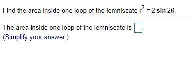 Solved Find the area inside one loop of the lemniscate r = 2 | Chegg.com