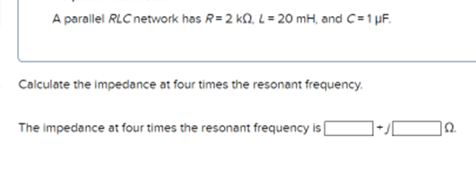 Solved A parallel RLC network has R= 2 KQ, L = 20 mH, and | Chegg.com
