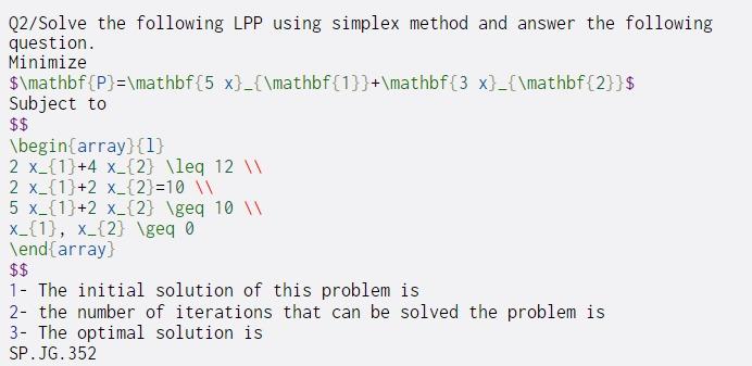 Solved Q2/Solve the following LPP using simplex method and | Chegg.com Solved Q2/Solve the following LPP using simplex method and | Chegg.com