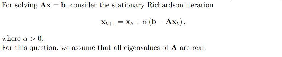 Solved For solving Ax=b, consider the stationary Richardson | Chegg.com