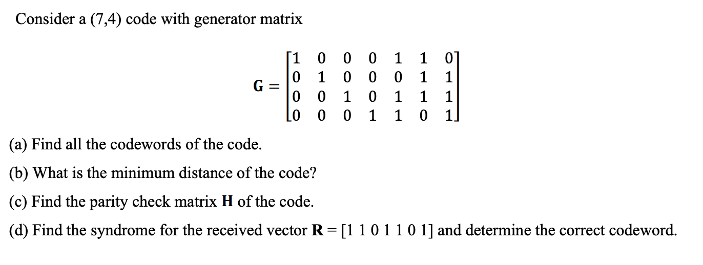 Solved Consider a (7,4) code with generator matrix G = [1 0 | Chegg.com