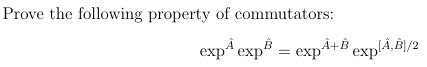 Solved Prove the following property of commutators: exp^ exp | Chegg.com