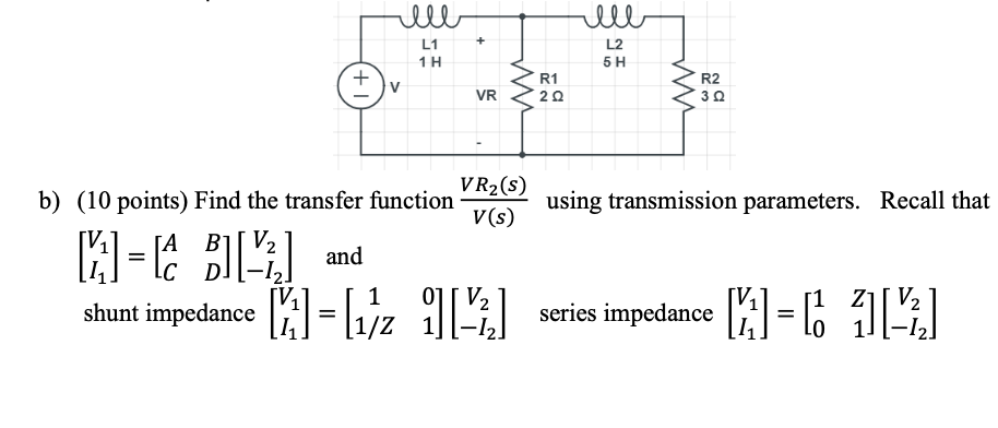 Solved el L1 L2 1H R1 R2 VR VR2(s) b) (10 points) Find the | Chegg.com