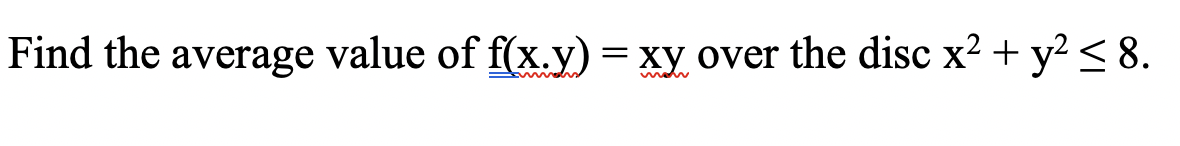 Solved Find the average value of f(x.y) = xy over the disc | Chegg.com
