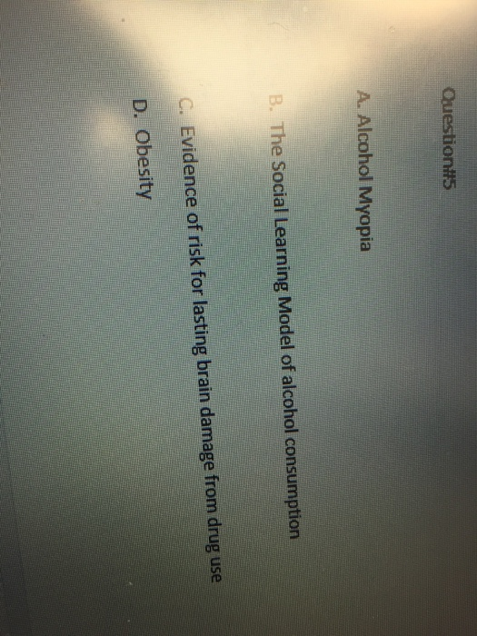 Solved Question#5 A. Alcohol Myopia B. The Social Learning | Chegg.com