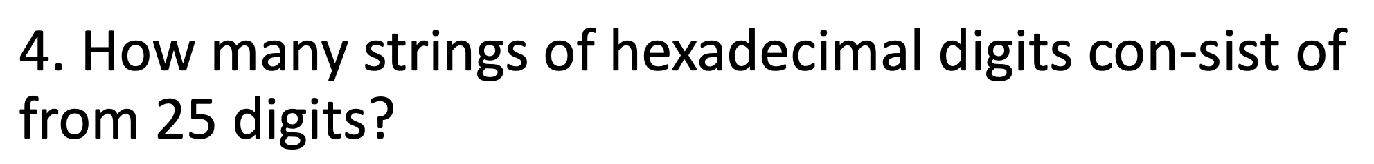 Solved 4 How Many Strings Of Hexadecimal Digits Con Sist Of 6311