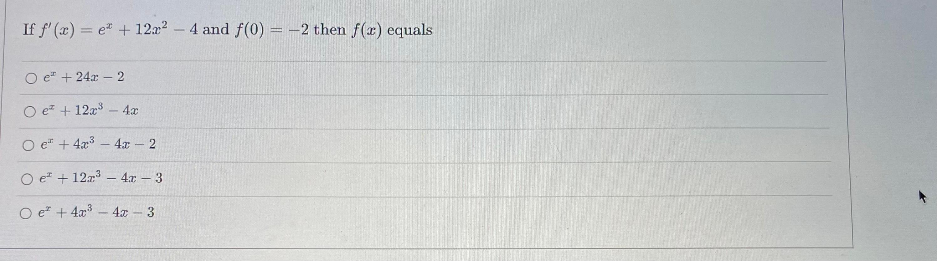 Solved f′(x)=ex+12x2−4 and f(0)=−2 ex+24x−2ex+12x3−4x | Chegg.com