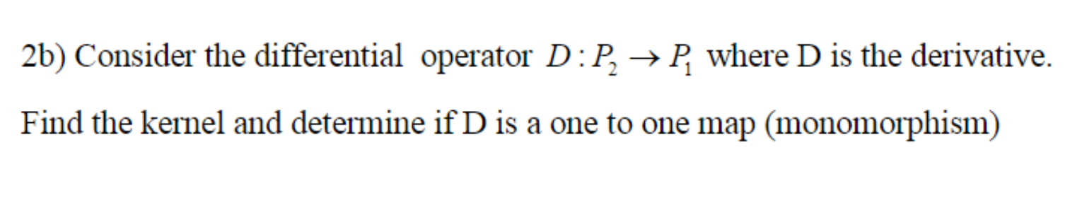 Solved 2b) Consider the differential operator D:P2→P1 where | Chegg.com