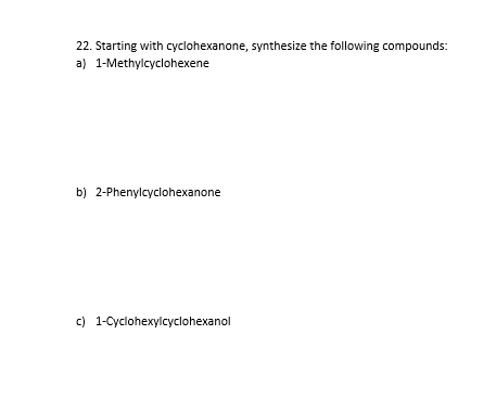 Solved 22. Starting with cyclohexanone, synthesize the | Chegg.com