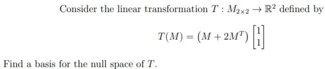Solved Consider the linear transformation T : M2x2 + R2 | Chegg.com