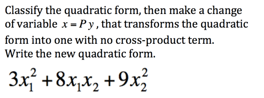 Solved Classify the quadratic form, then make a change of | Chegg.com