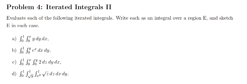 Solved Problem 4: Iterated Integrals II Evaluate each of the | Chegg.com