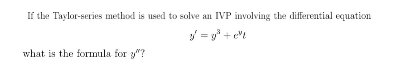 Solved If the Taylor-series method is used to solve an IVP | Chegg.com