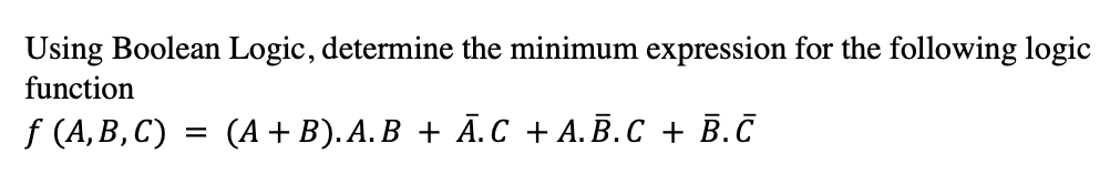 Solved Using Boolean Logic, determine the minimum expression | Chegg.com