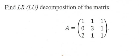 Solved Find LR(LU) decomposition of the matrix | Chegg.com