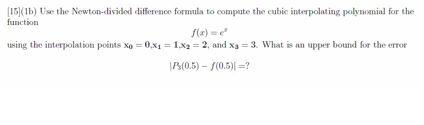 Solved [15](1b) Use the Newton-divided difference formula to | Chegg.com