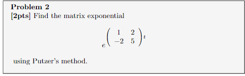 Solved Problem 2 [2pts] Find the matrix exponential | Chegg.com