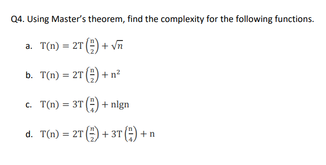 Solved Q4. Using Master's theorem, find the complexity for | Chegg.com