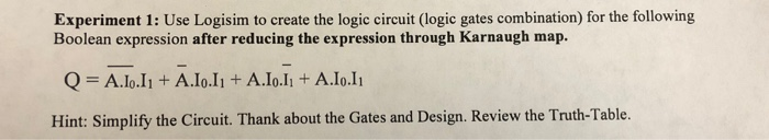 Solved Experiment 1: Use Logisim to create the logic circuit | Chegg.com Solved Experiment 1: Use Logisim to create the logic circuit | Chegg.com