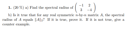 Solved ( 32) 1. (20%) a) Find the spectral radius of b) Is | Chegg.com