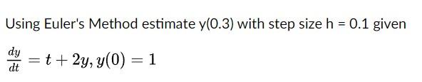 Solved Using Euler's Method estimate y(0.3) with step size | Chegg.com