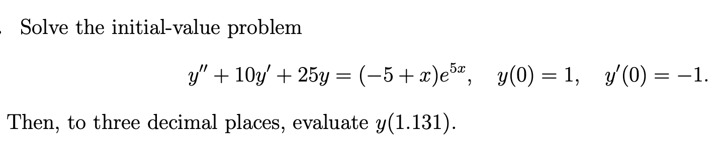 Solved Solve the initial-value problem y" + 10y' + 25y = | Chegg.com