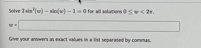 Solved Solve 2sin2(w)−sin(w)−1=0 for all solutions 0≤w