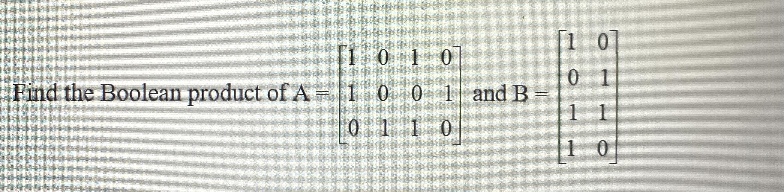 Solved (1 0 0 1 ſi 0 1 0 Find the Boolean product of A = 1 0 | Chegg.com