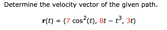 Solved Compute the tangent vector to the given path. c(t) = | Chegg.com
