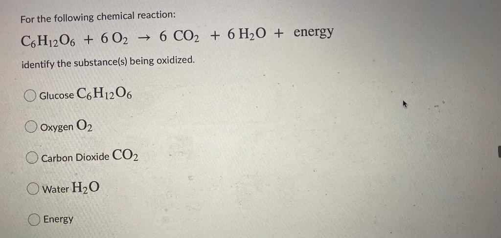 Solved For the following chemical reaction: C6H12O6 + 6 O2 → | Chegg.com