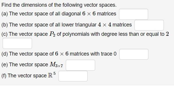Solved Find the dimensions of the following vector spaces. | Chegg.com