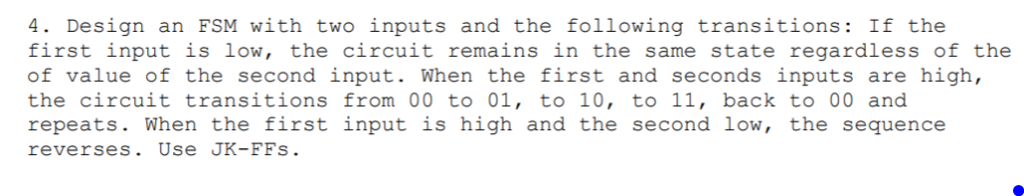 Solved 4. Design an FSM with two inputs and the following | Chegg.com