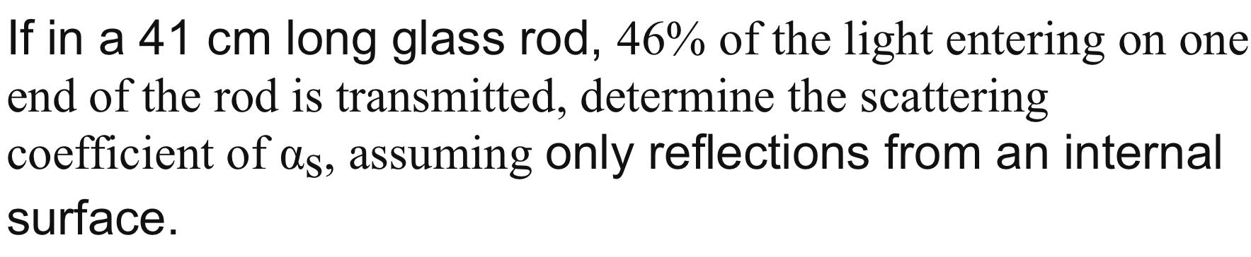 Solved If in a 41 cm long glass rod, 46% of the light | Chegg.com