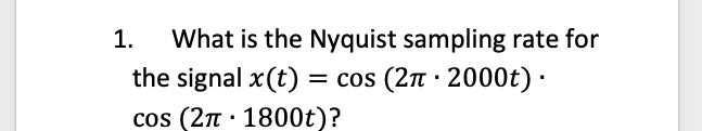 Solved 1. What is the Nyquist sampling rate for the signal | Chegg.com