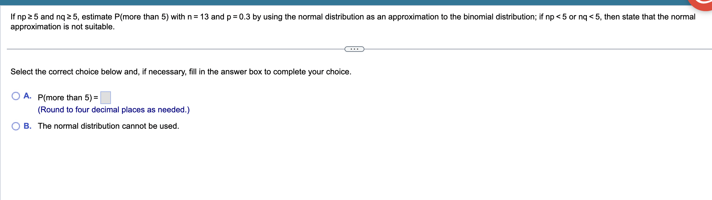 Solved If np≥5 and nq≥5, estimate P( more than 5) with n=13 | Chegg.com