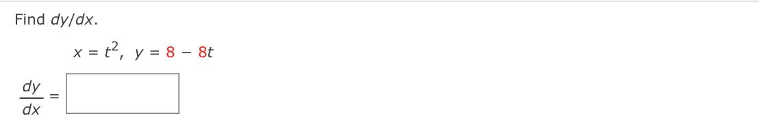 Solved Find dy/dx x=t2,y=8−8t dxdy=Find dy/dx and d2y/dx2, | Chegg.com