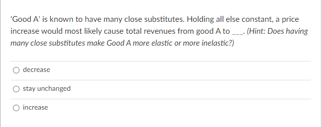 Solved 'Good A' is known to have many close substitutes. | Chegg.com