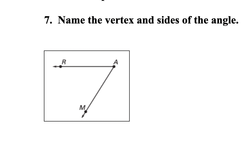 Solved 7. Name the vertex and sides of the angle. | Chegg.com