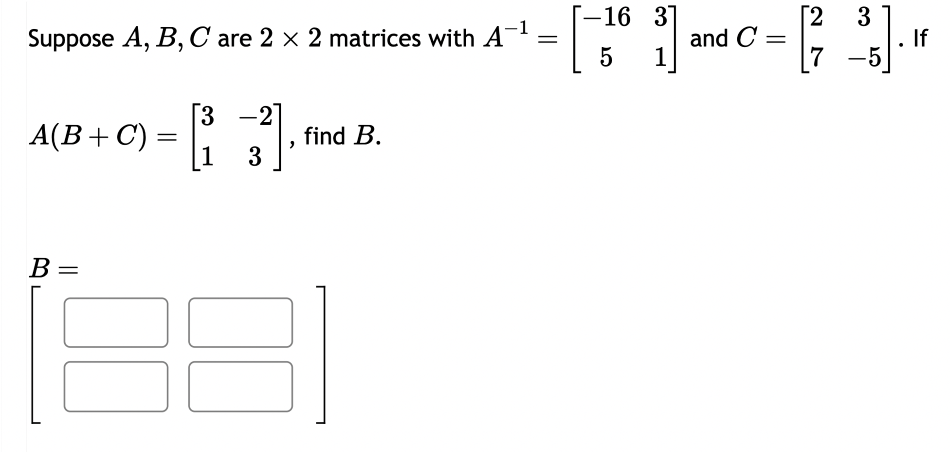 Solved Suppose A,B,C are 2×2 matrices with A−1=[−16531] and | Chegg.com