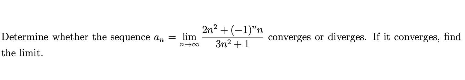 Solved Determine whether the sequence an 2n2 + (-1)"n lim | Chegg.com
