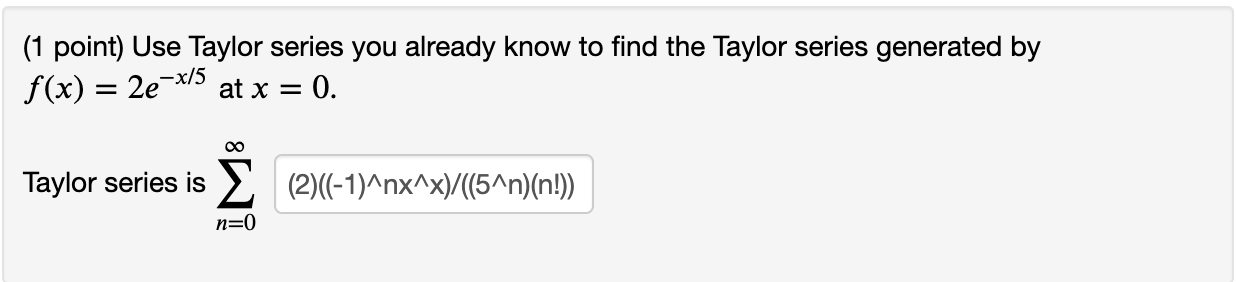 Solved (1 point) Use Taylor series you already know to find | Chegg.com