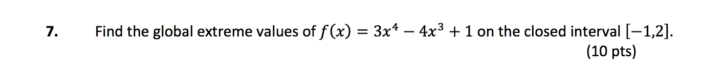 Solved 7. Find the global extreme values of f(x) = 3x4 – 4x3 | Chegg.com