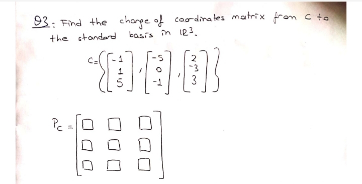 Solved 03: Find the charge of coordinates matrix from c to | Chegg.com