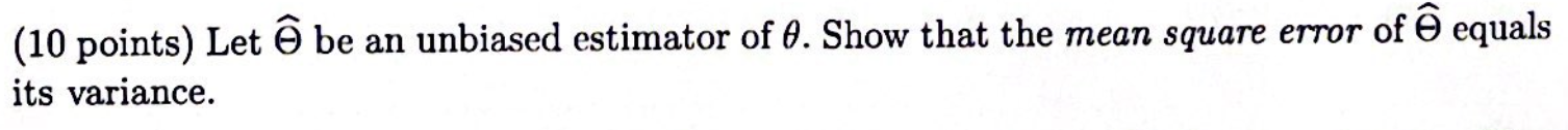 Solved (10 points) Let Θ be an unbiased estimator of θ. Show | Chegg.com