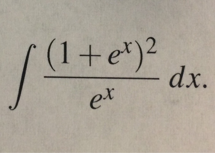Solved Evaluate the integral. integral (1 + e^x)^2/e^x dx. | Chegg.com